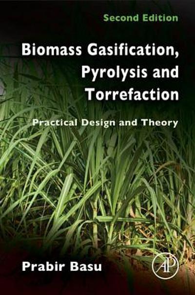 Biomass gasification, pyrolysis and torrefaction : practical design and ...