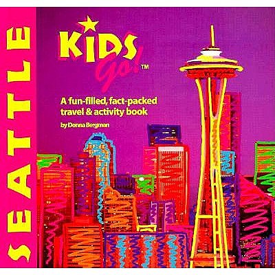 Kids go! Seattle : a fun-filled, fact-packed, travel & activity book ...