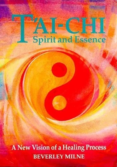 T'ai-Chi : Spirit and essence : a new vision of a healing process ...