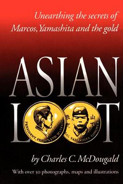 Asian loot : unearthing the secrets of Marcos, Yamashita and the gold ...