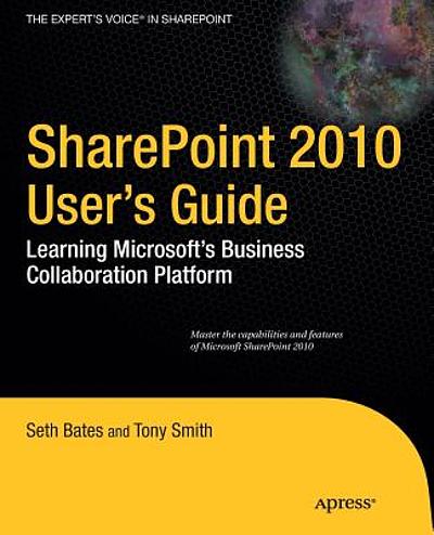 SharePoint 2010 user's guide : learning Microsoft's business collaboration platform, updated ...