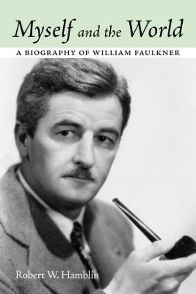 Myself and the world : a biography of William Faulkner | WorldCat.org