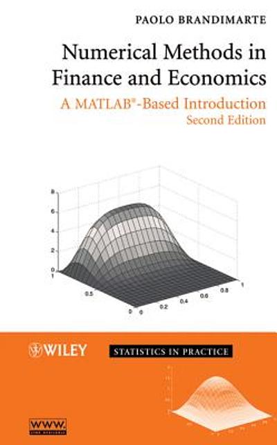 Numerical methods in finance and economics : a MATLAB-based ... Numerical methods in finance and economics : a MATLAB-based ...