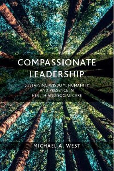Compassionate leadership : sustaining wisdom, humanity and presence in ...
