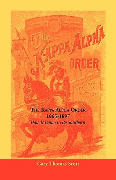 The Kappa Alpha Order, 1865-1897 : how it came to be Southern ...