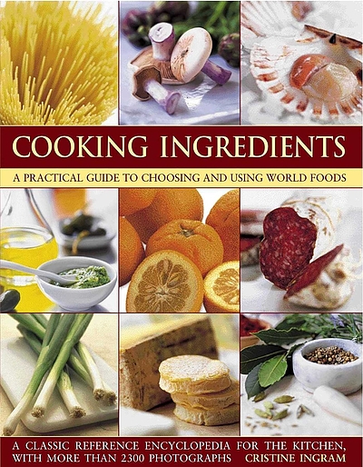 Cooking ingredients : a pratical guide to choosing and using world ...
