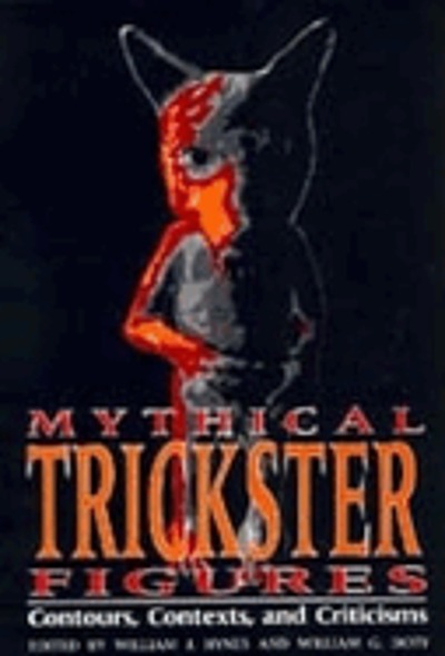 Mythical trickster figures : contours, contexts, and criticisms ...