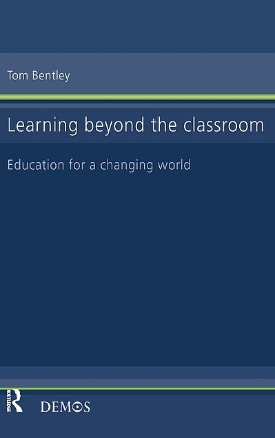 Learning beyond the classroom : education for a changing world ...