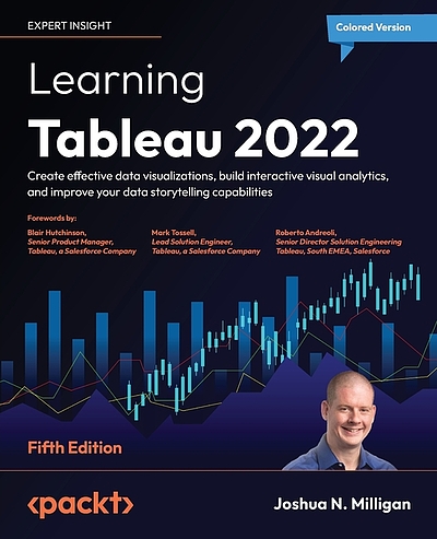 Learning Tableau 2022 : create effective data visualizations, build interactive visual analytics ...