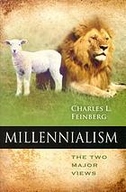 Millennialism, the two major views : the premillennial and amillennial ...