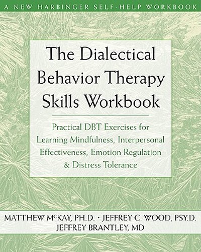 The dialectical behavior therapy skills workbook : practical DBT ...