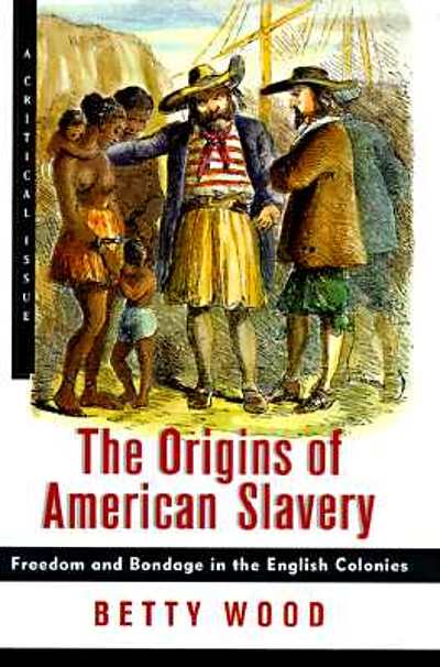 The origins of American slavery : freedom and bondage in the English ...