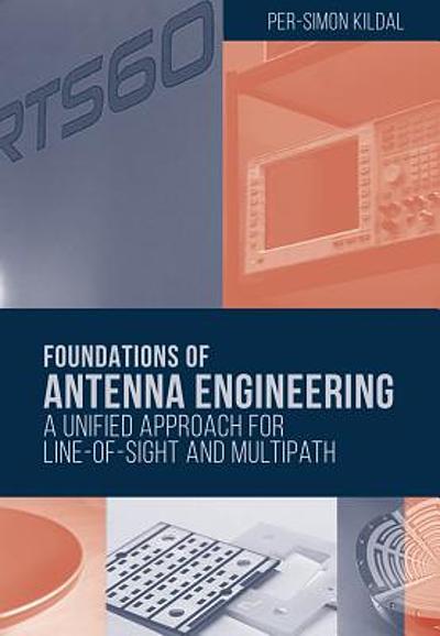 Foundations of antenna engineering : a unified approach for line-of ...