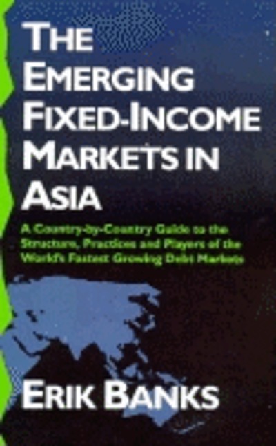 The emerging fixed-income markets in Asia : a country-by-country guide ...