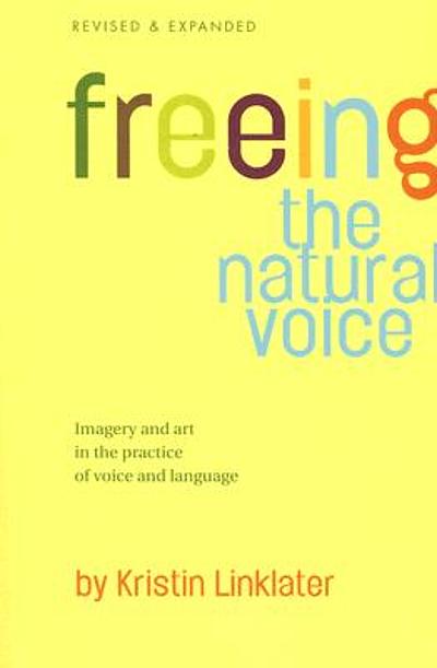 Freeing the natural voice : imagery and art in the practice of voice ...