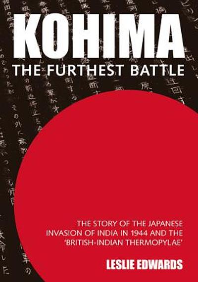 Kohima : the furthest battle : the story of the Japanese invasion of ...