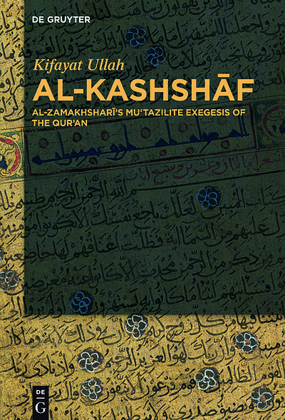 Al-Kashshāf al-Zamaksharīʾs Muʿtazilite exegesis of the Qurʾān ...