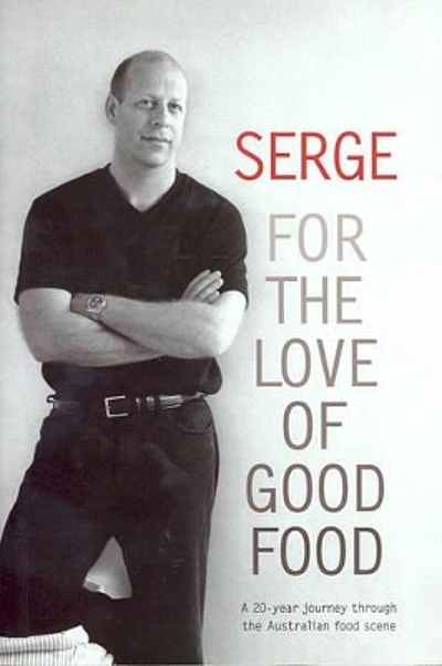 Serge : for the love of good food ; a 20-year journey through the ...