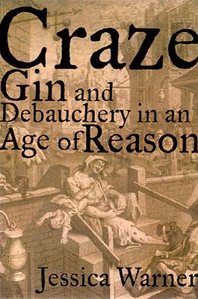 Craze : gin and debauchery in an age of reason : consisting of a ...
