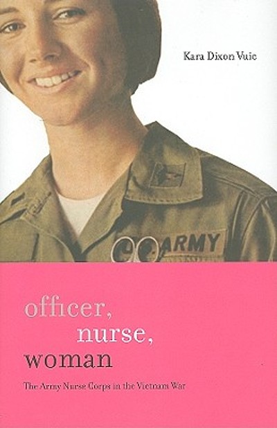 Officer, nurse, woman : the Army Nurse Corps in the Vietnam War ...
