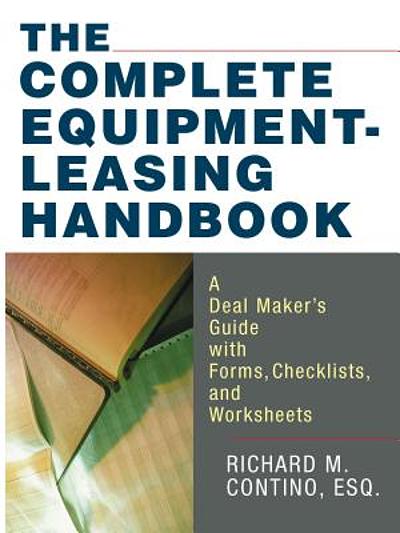 The complete equipment-leasing handbook : a deal maker's guide with ...