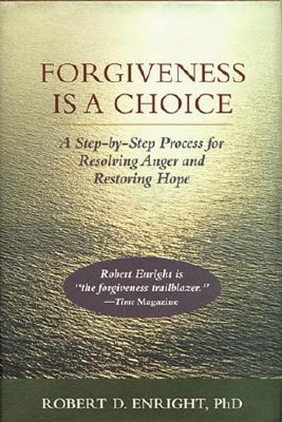 Forgiveness is a choice : a step-by-step process for resolving anger ...