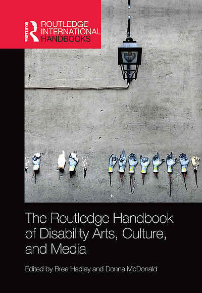 The Routledge handbook of disability arts, culture, and media ...