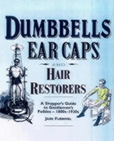 Dumbbells ear caps and hair restorers : a shopper's guide to gentlemen ...