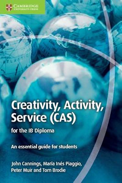 Creativity, Activity, Service (CAS) : for the IB diploma : an essential ...