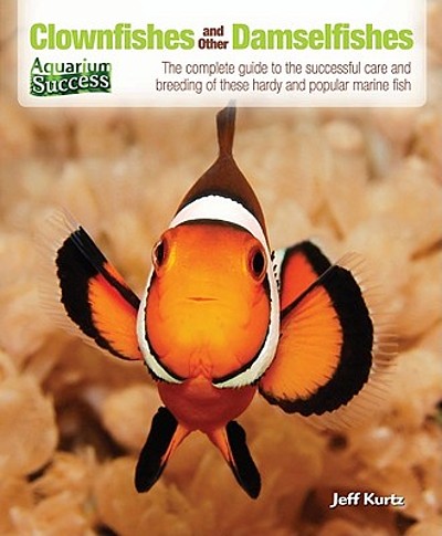 Clownfishes and other damselfishes : the complete guide to the ...