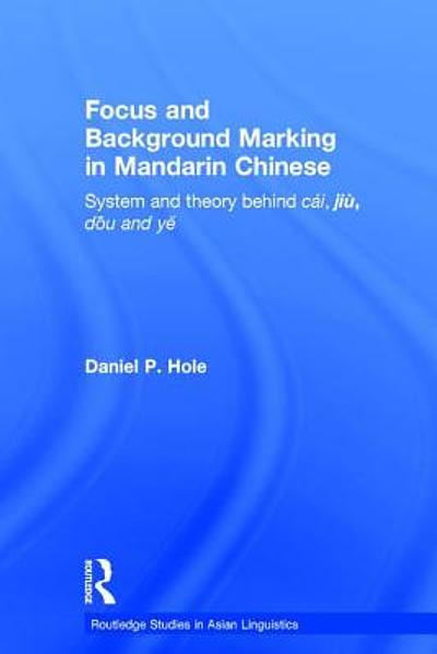 Focus and background marking in Mandarin Chinese : system and theory ...