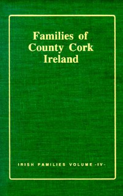 The families of County Cork, Ireland : over one thousand entries from ...
