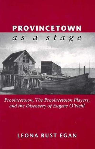 Provincetown as a stage : Provincetown, the Provincetown Players, and ...