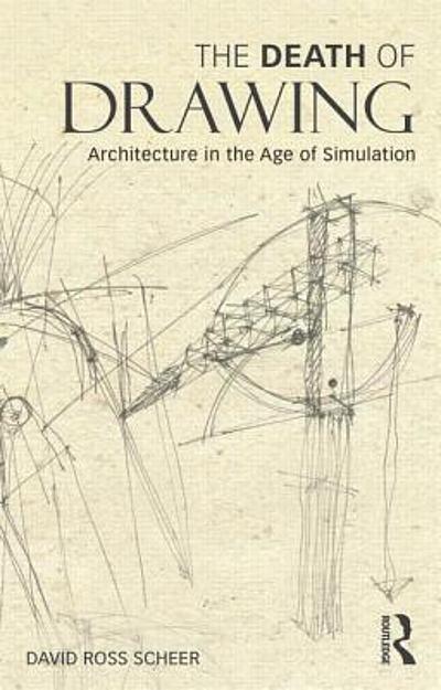 The death of drawing : architecture in the age of simulation | WorldCat.org