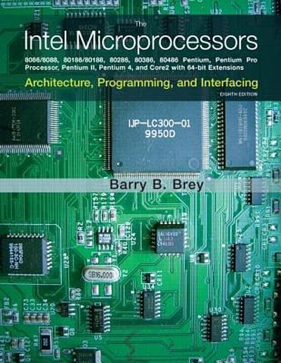 The Intel microprocessors : 8086/8088, 80186/80188, 80286, 80386, 80486 ...
