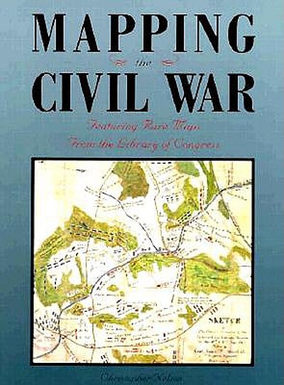 Mapping the Civil War : featuring rare maps from the Library of ...