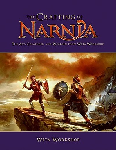 The crafting of Narnia : the art, creatures and weapons from Weta ...