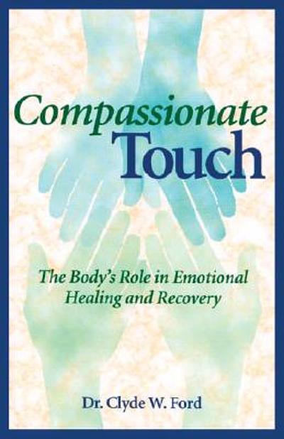 Compassionate touch : the body's role in emotional healing and recovery ...