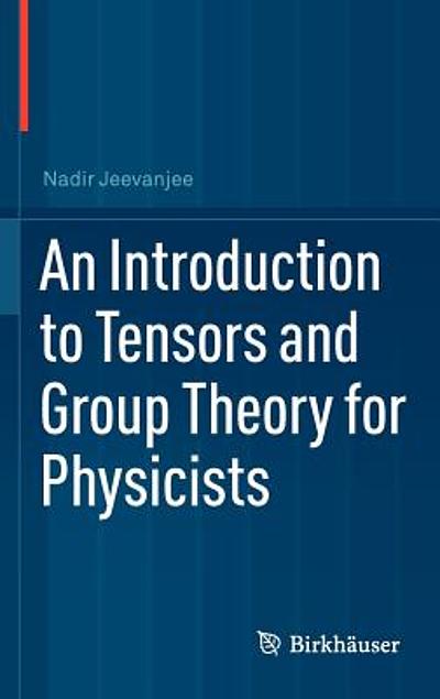 An introduction to tensors and group theory for physicists | WorldCat.org