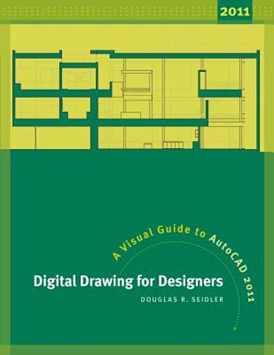 Digital drawing for designers : a visual guide to autocad 2011 ...