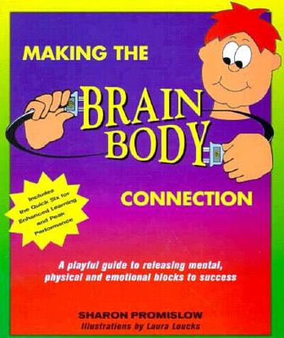 Making the brain body connection : a playful guide to releasing mental ...