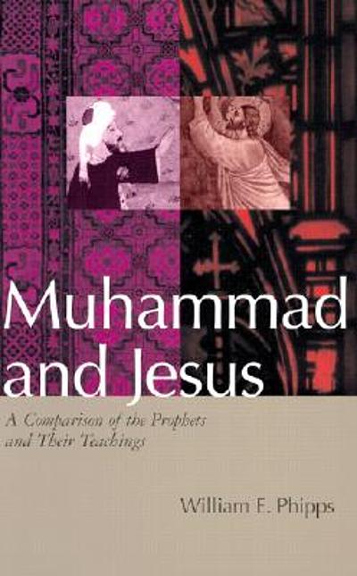 Muhammad and Jesus : a comparison of the prophets and their teachings ...