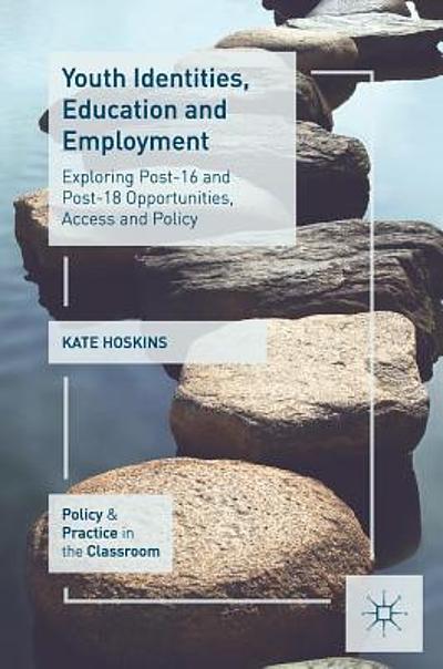 Youth Identities, Education and Employment : Exploring Post-16 and Post ...