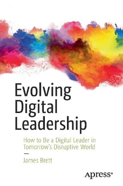 Evolving digital leadership : how to be a digital leader in tomorrow's ...