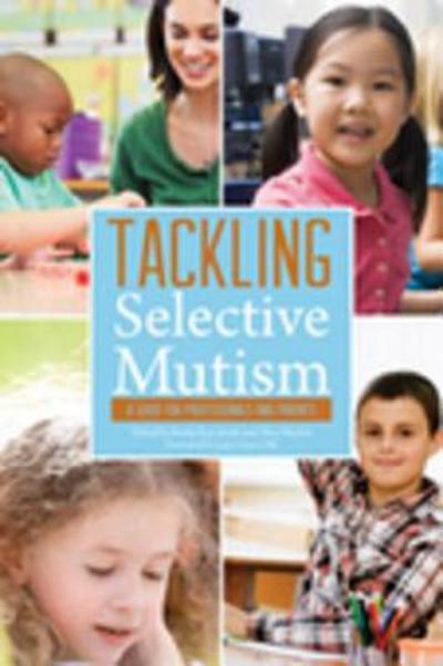 Tackling Selective Mutism : a Guide for Professionals and Parents ...