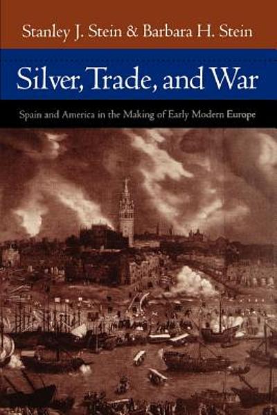 Silver, trade, and war : Spain and America in the making of early ...