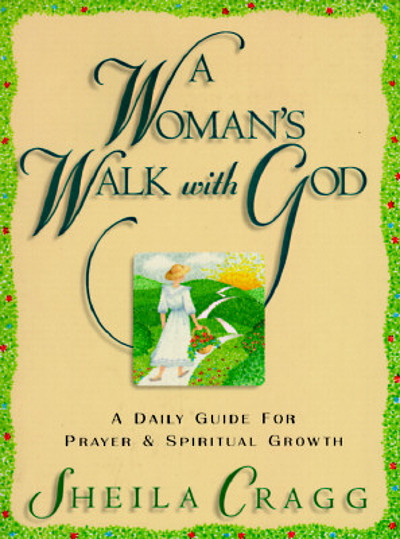 A Womans Walk With God A Daily Guide For Prayer And Spiritual Growth