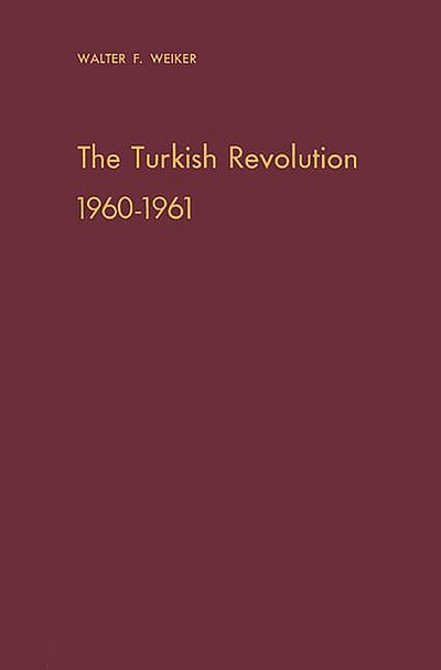 The Turkish Revolution, 1960-1961 : aspects of military politics ...