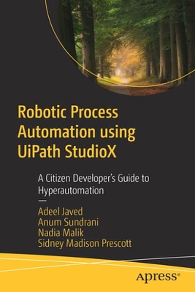 Robotic process automation using UiPath StudioX : a citizen developer's guide to hyperautomation ...