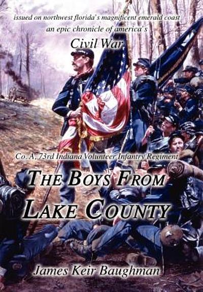 The boys from Lake County : Co. A, 73rd Indiana Volunteer Infantry ...